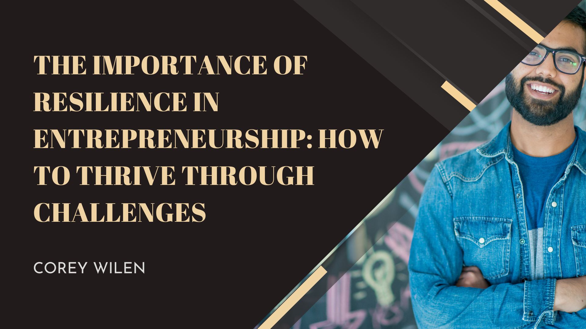 The Importance Of Resilience In Entrepreneurship: How To Thrive Through ...